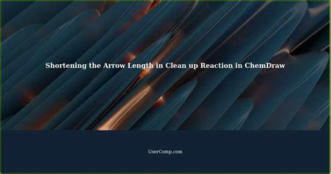 How To Shorten The Default Length Of The Arrow Of Clean Up Reaction In