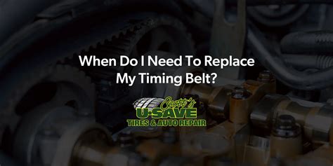 When Do I Need To Replace My Timing Belt Scott S U Save Tires And Auto Repair