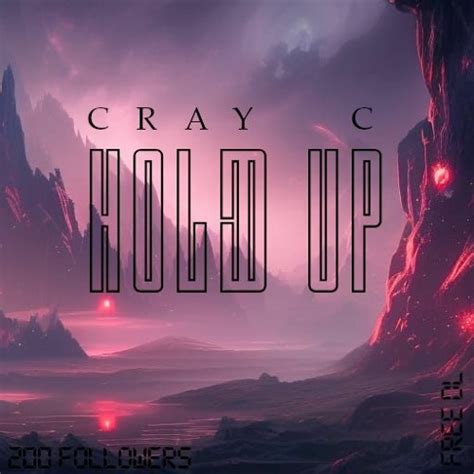 Stream Hold Up Cray C Free Dl By Cray C Listen Online For Free On Soundcloud