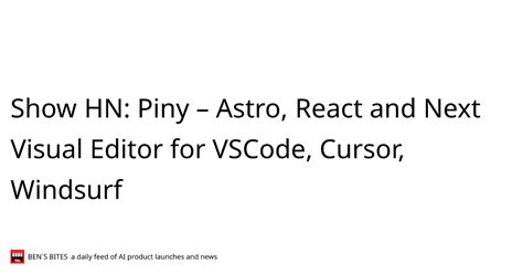 Show Hn Piny Astro React And Next Visual Editor For Vscode Cursor Windsurf Bens Bites