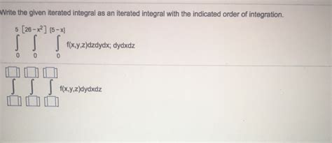 Solved Write The Given Iterated Integral As An Iterated Chegg Com