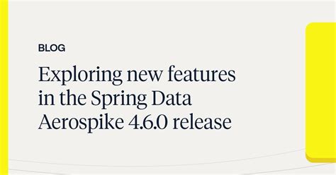 Exploring New Features In The Spring Data Aerospike 460 Release