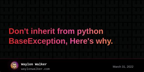 Dont Inherit From Python Baseexception Heres Why