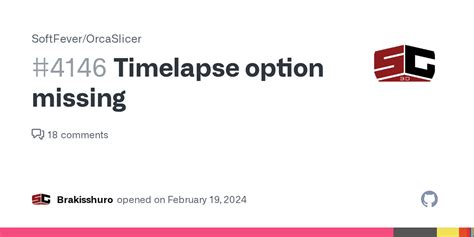 Timelapse Option Missing · Issue 4146 · Softfeverorcaslicer · Github