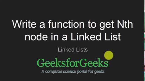 Write A Function To Get Nth Node In A Linked List Geeksforgeeks Youtube