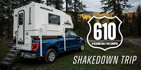 Northern Lite 610 Half Ton Truck Camper Shakedown Trip Northern Lite