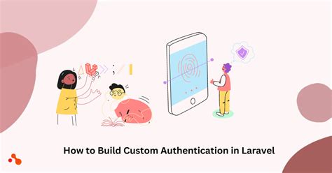 How To Build Custom Authentication In Laravel