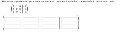 Solved Use An Appropriate Row Operation Or Sequence Of Row