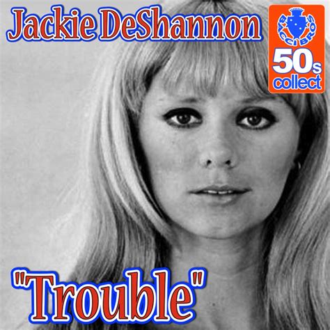 Trouble Remastered Jackie Deshannon Song Lyrics Music Videos