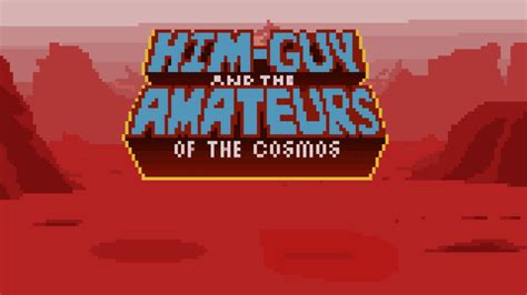 Him Guy And The Amateurs Of The Cosmos 2 R Animation