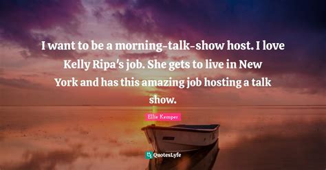 I Want To Be A Morning Talk Show Host I Love Kelly Ripas Job She Ge