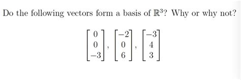 Solved Do The Following Vectors Form A Basis Of R3 Why Or Chegg Com