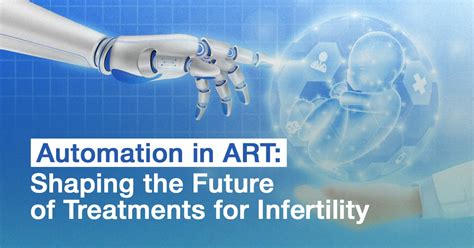 Automation In Artificial Reproductive Technology Art Esco Medical