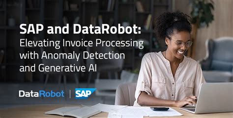 Sap And Datarobot Elevating Invoice Processing With Anomaly Detection And Generative Ai