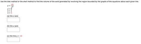 Solved Use The Disk Method Or The Shell Method To Find The Chegg