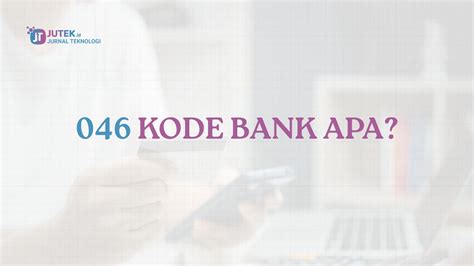 046 Kode Bank Apa Ini Penjelasan Lengkapnya