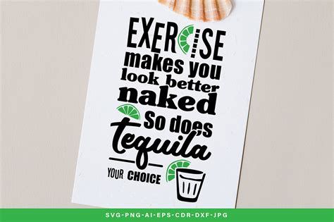 Exercise Makes You Look Better Naked So Does Tequila Your Choice By CraftArtShop TheHungryJPEG