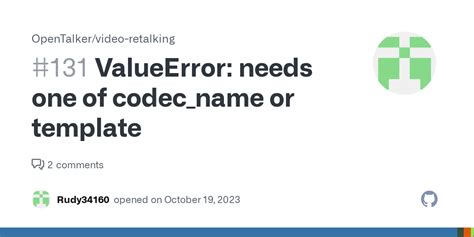 Valueerror Needs One Of Codecname Or Template · Issue 131 · Opentalkervideo Retalking · Github