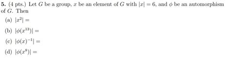 Solved 5 4 Pts Let G Be A Group X Be An Element Of G Chegg Com