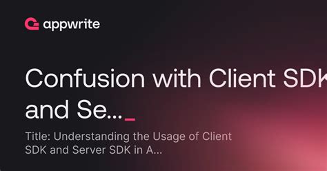 Confusion With Client Sdk And Server Sdk When In Production Threads Appwrite