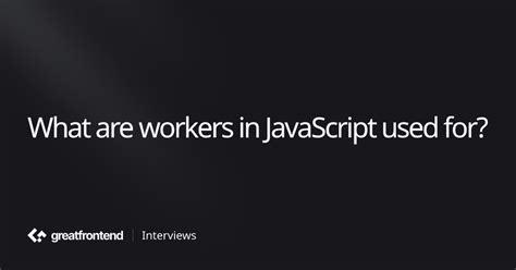 What Are Workers In Javascript Used For Quiz Interview Questions With Solutions