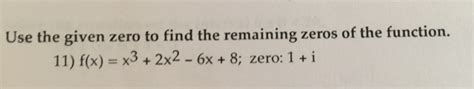 Solved Use The Given Zero To Find The Remaining Zeros Of The Chegg Com
