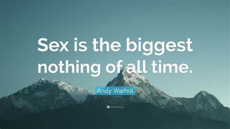 Andy Warhol Quote Sex Is The Biggest Nothing Of All Time