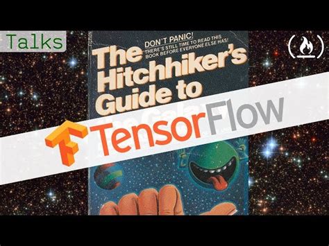 the hitchhiker s guide to tensorflow introduction to machine learning and tensorflow