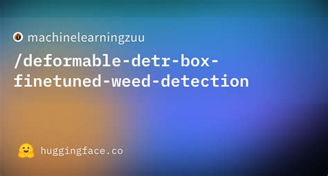 machinelearningzuu deformable detr box finetuned weed detection · hugging face