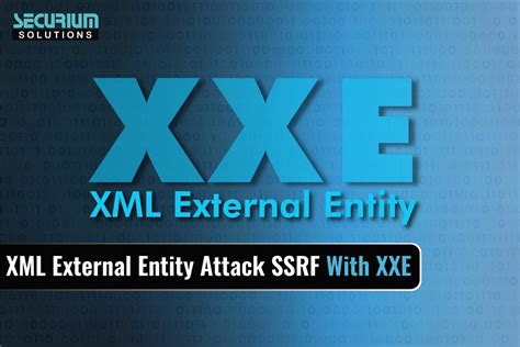 xml external entity attack ssrf with xxe securium solutions