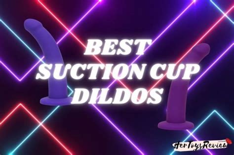 Best Suction Cup Dildos Of