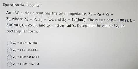 Solved An LRC Series Circuit Has The Total Impedance Chegg
