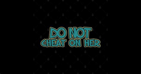 do not cheat on her cheat sticker teepublic