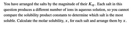 solved you have arranged the salts by the magnitude of their ksp each