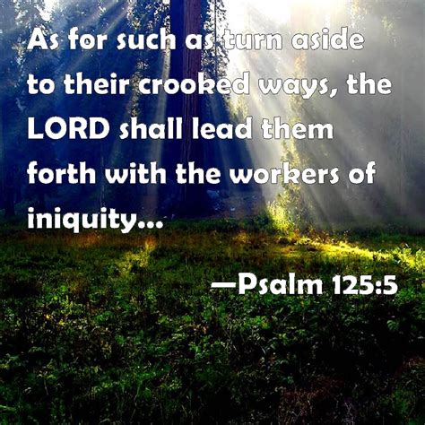 Psalm 1255 As For Such As Turn Aside To Their Crooked Ways The Lord
