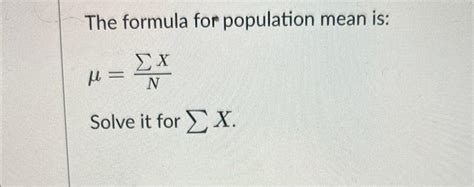 Solved The Formula For Population Mean Is μ N∑x Solve It