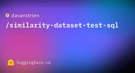 Davanstriensimilarity Dataset Test Sql · Datasets At Hugging Face
