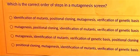 Solved Which Is The Correct Order Of Steps In A Mutagenesis Screen