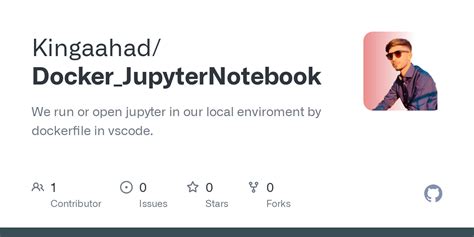 Github Kingaahaddockerjupyternotebook We Run Or Open Jupyter In Our Local Enviroment By