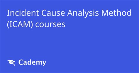 Incident Cause Analysis Method Icam Courses Cademy
