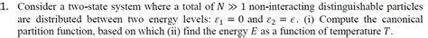 Solved 1 Consider A Two State System Where A Total Of N 1 Chegg Com