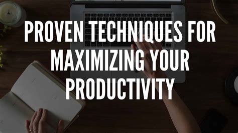 Proven Techniques For Maximizing Your Productivity