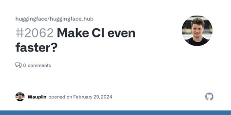 Make Ci Even Faster · Issue 2062 · Huggingfacehuggingfacehub · Github