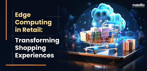 Edge Computing In Retail Transforming Shopping Experiences Matellio Inc