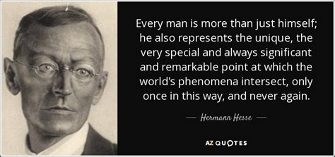 Hermann Hesse Quote Every Man Is More Than Just Himself He Also
