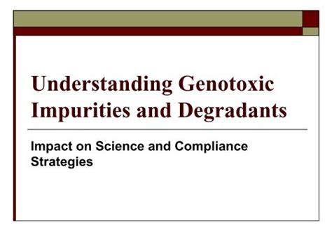 Understanding Genotoxic Impurities And Degradants Iir