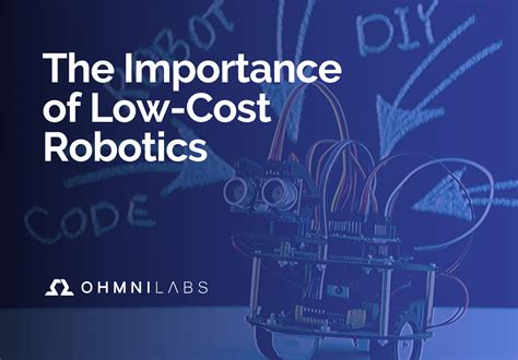 The Importance Of Low Cost Robotics Ohmnilabs