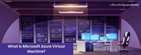 What Is Microsoft Azure Virtual Machines And How To Create It