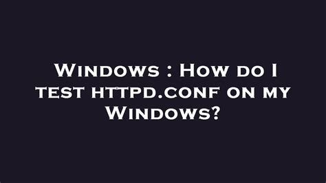 Windows How Do I Test Httpd Conf On My Windows YouTube