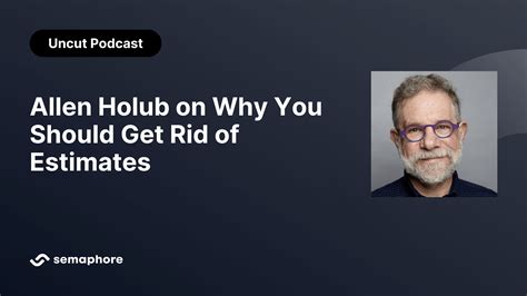 allen holub on why you should get rid of estimates semaphore
